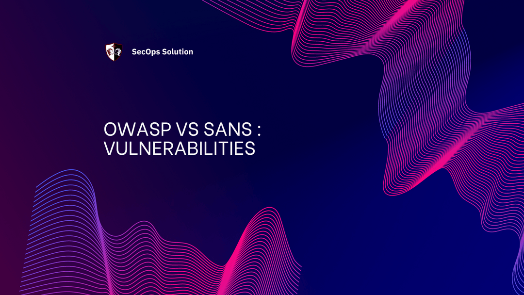 OWASP TOP 10 vs SANS 25 | SecOps® Solution